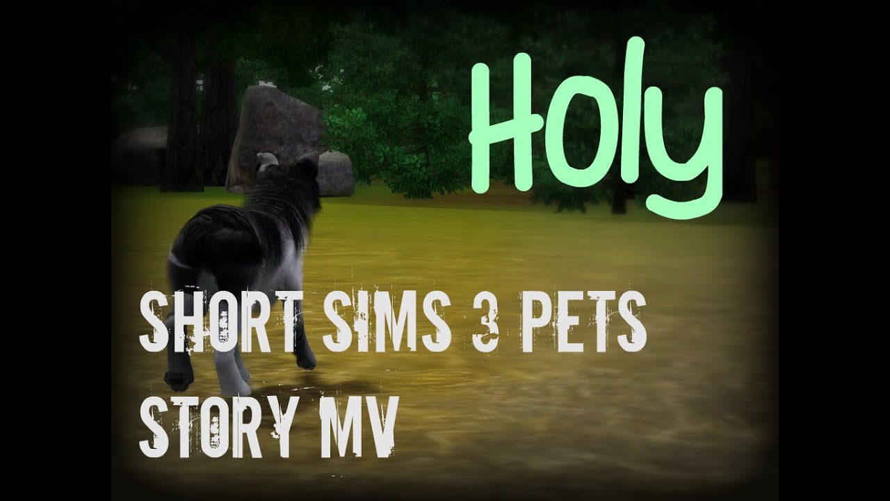 Holy~ Short Sims 3 Pets Story MV - YouTube