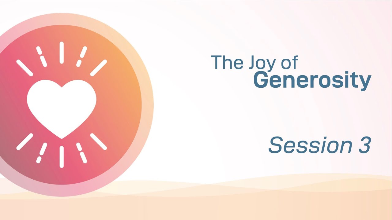 The Joy of Generosity - Session 3 - YouTube