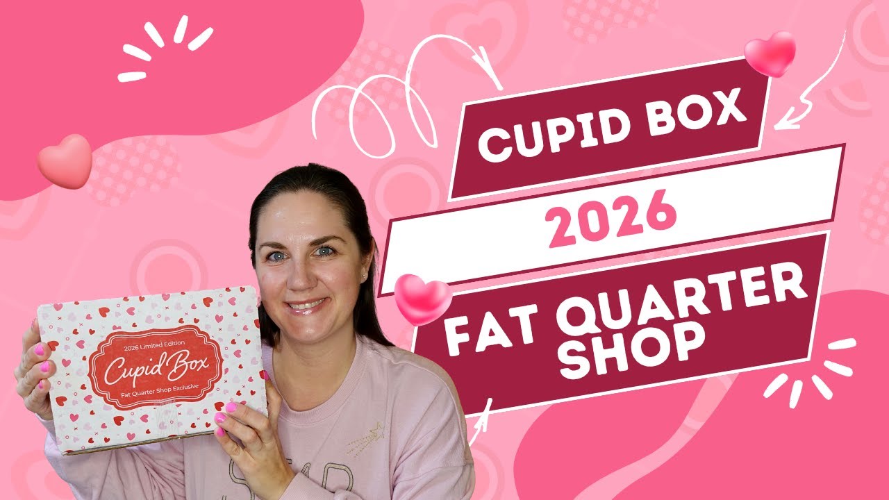 2026 CUPID BOX Unboxing | FAT QUARTER SHOP | Limited Edition Valentine ...