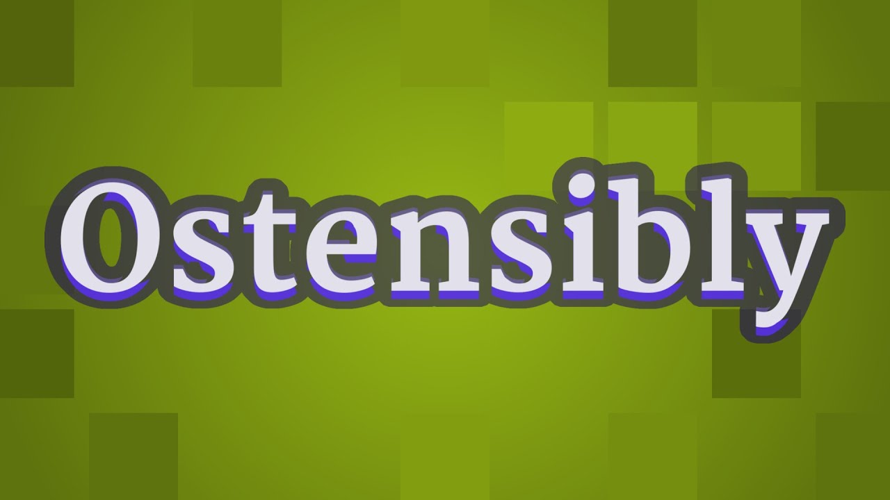 OSTENSIBLY pronunciation • How to pronounce OSTENSIBLY - YouTube