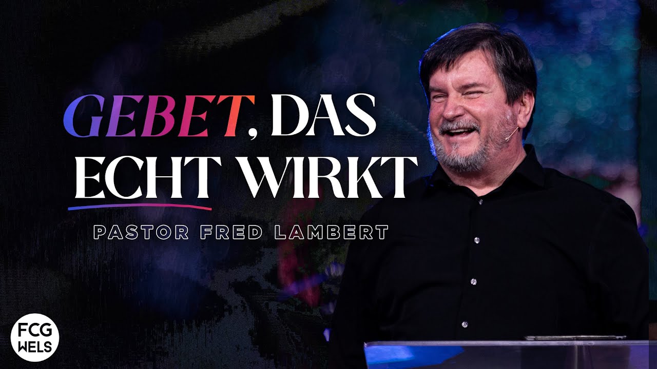 Gebet, das echt wirkt | Pastor Fred Lambert | FCG Wels - YouTube