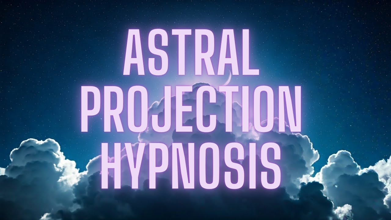 Astral Projection Meditation Hypnosis For Astral Travel | Explore The ...