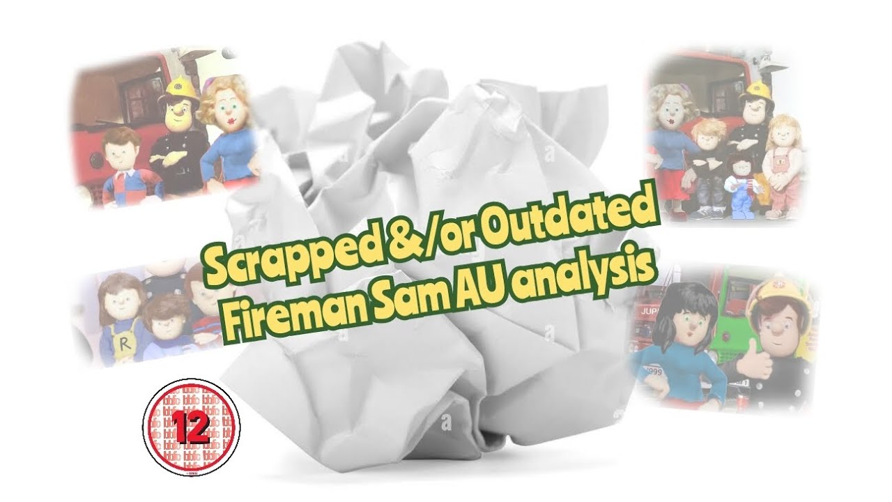 Scrapped &/Or Outdated Fireman Sam AU Analysis - YouTube