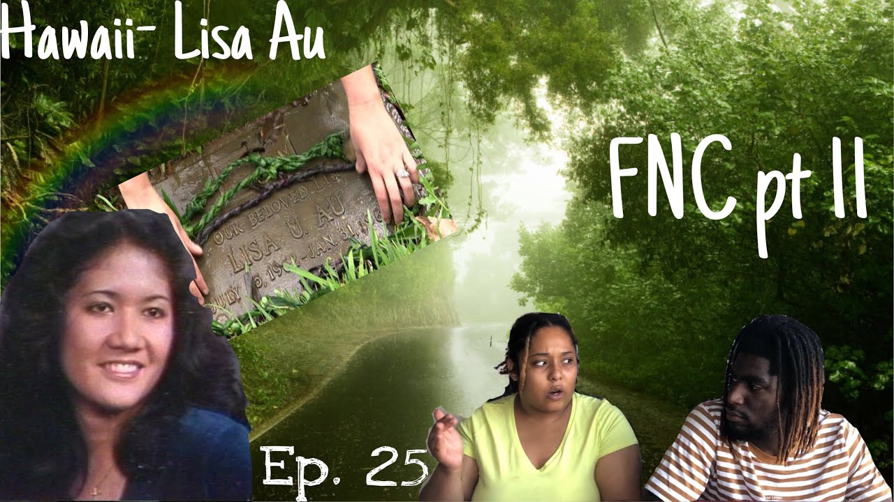 Ep. 25: FNC pt. 11 Hawaii |The questionable murder of Lisa Au ...