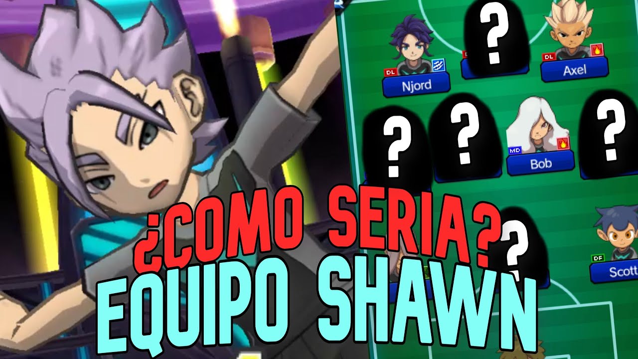 ¿COMO SERIA un EQUIPO de SHAWN FROSTE en INAZUMA ELEVEN GO GALAXY ...
