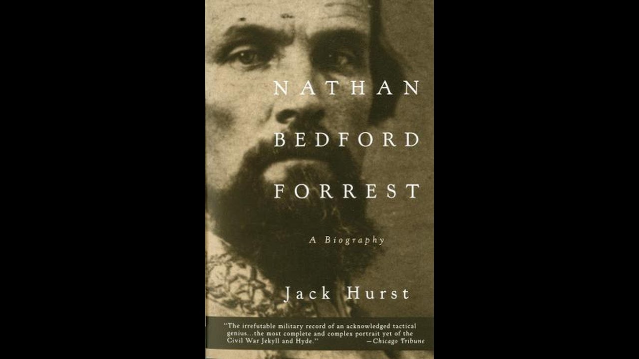 "Nathan Bedford Forrest: A Biography" By Jack Hurst - YouTube
