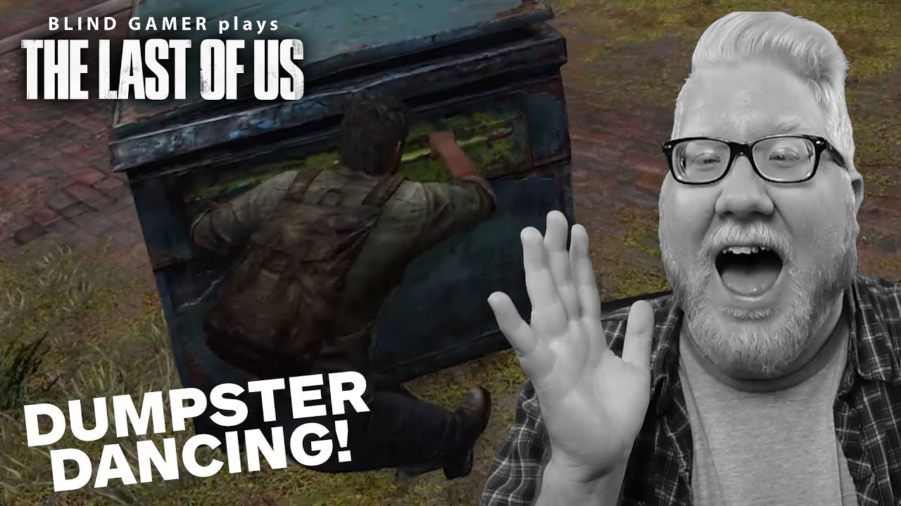 Dumpster Dancing - BLIND GAMER plays THE LAST OF US - Episode 4 - YouTube
