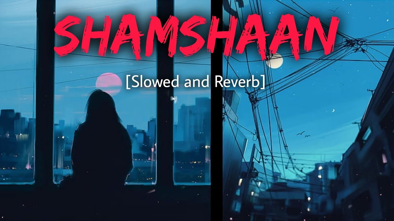 SHAMSHAN SONG LYRICS IN HINDI SLOWED REVERB VERSION NO COPYRIGHT MUSIC ...