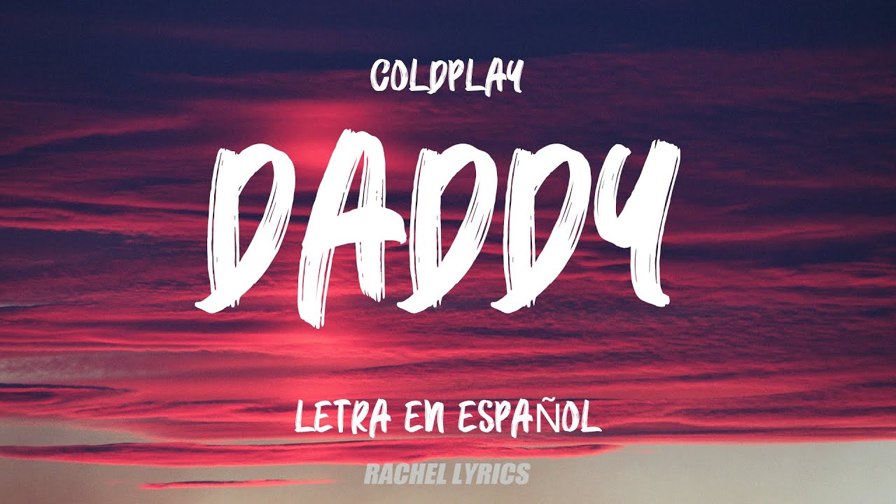 Coldplay - Daddy (Letra en Español) - YouTube Music