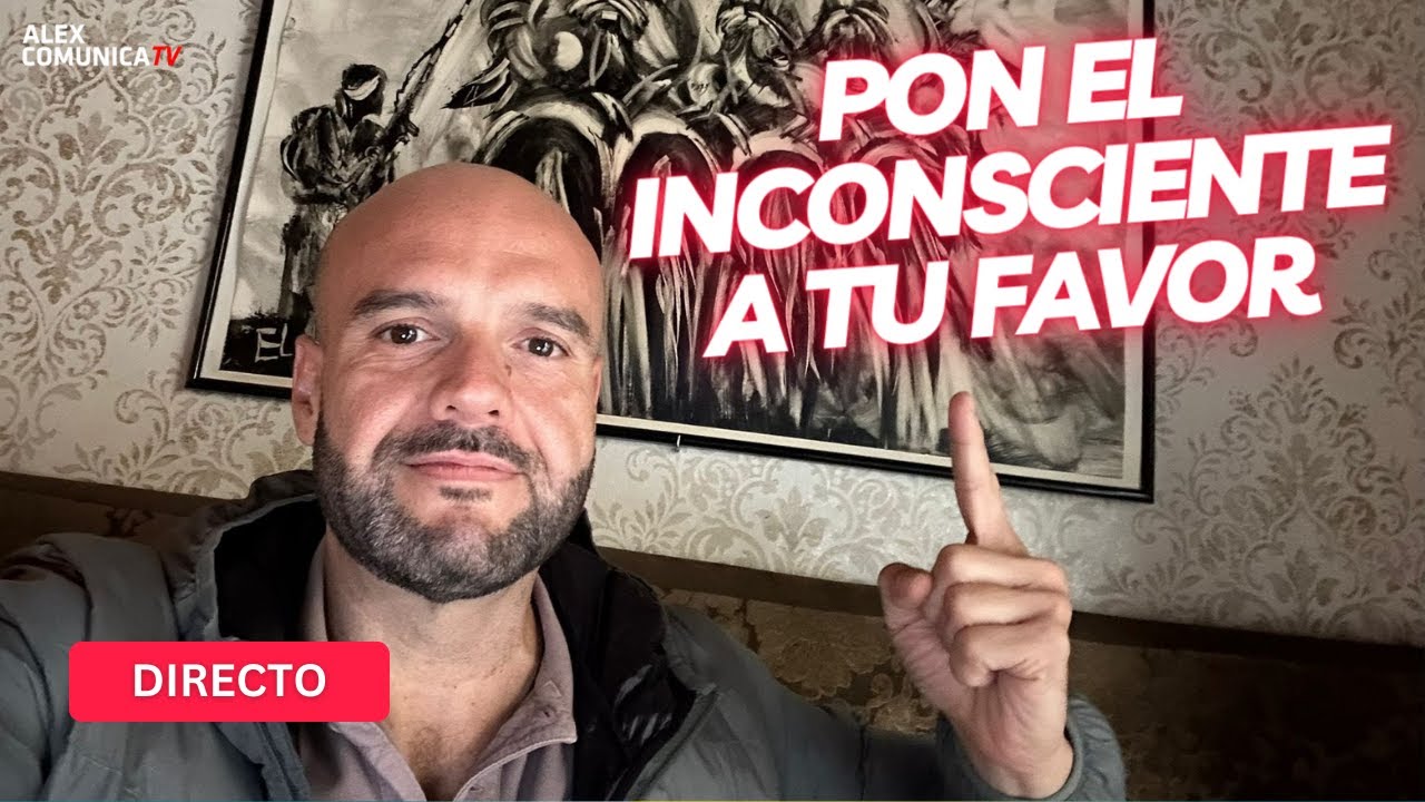 🔴 Directo Especial 👉 Pon El Inconsciente A Tu Favor Con Alex García