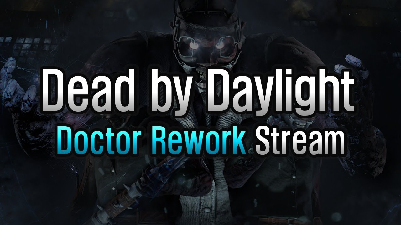 Dead by Daylight - Doctor Rework Stream - YouTube