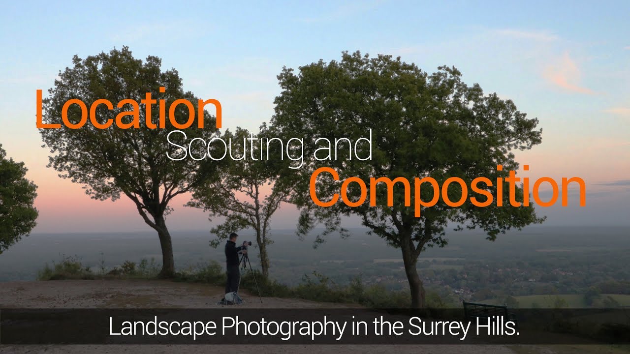 Landscape Photography: Location Scouting & Composition in the Surrey ...