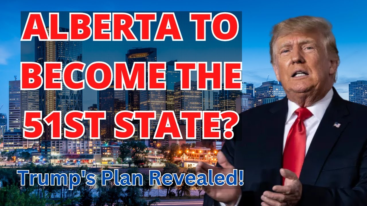 Alberta to Become the 51st State? Trump's Plan Revealed! - YouTube