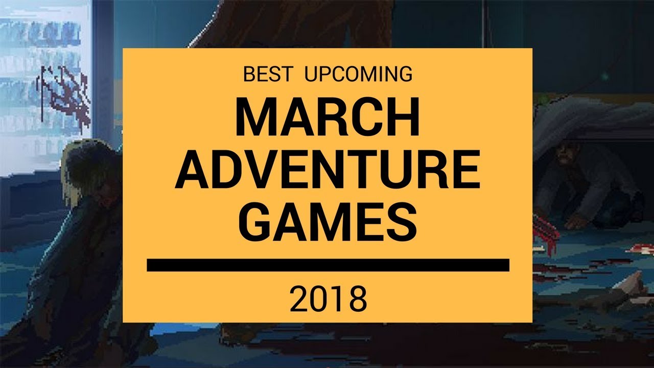 Adventure Games | March 2018 - YouTube