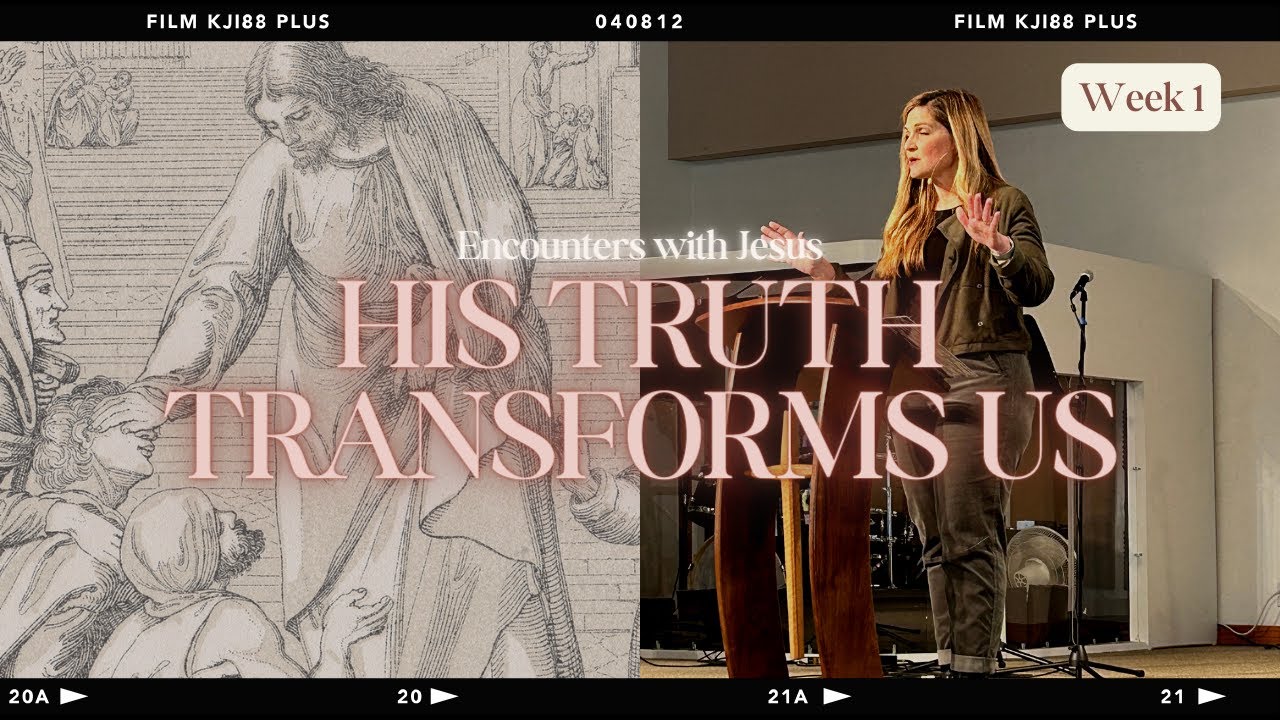 His Truth Transforms Us || Encounters With Jesus || Week 1 - YouTube