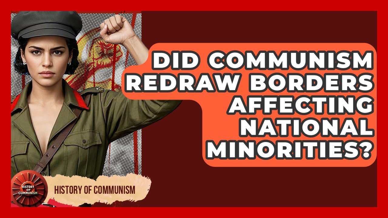 Did Communism Redraw Borders Affecting National Minorities? - History ...