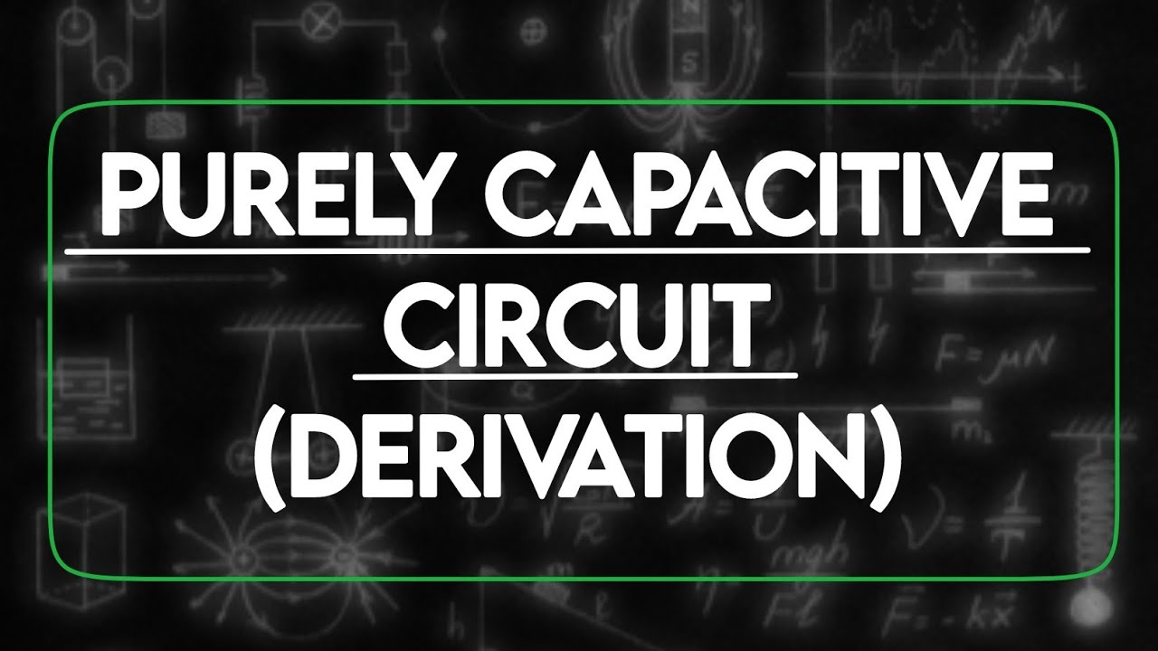 PURELY CAPACITIVE CIRCUIT DERIVATION - YouTube
