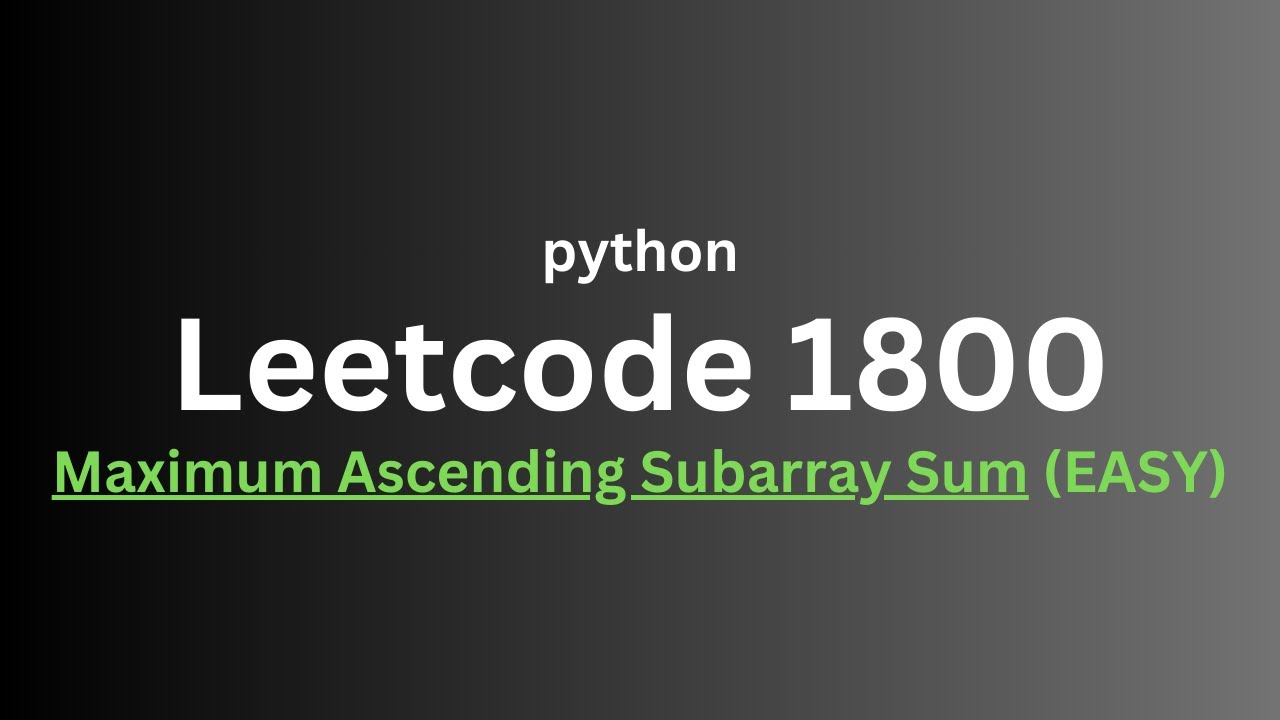 Leetcode 1800 - Maximum Ascending Subarray Sum (EASY) - YouTube