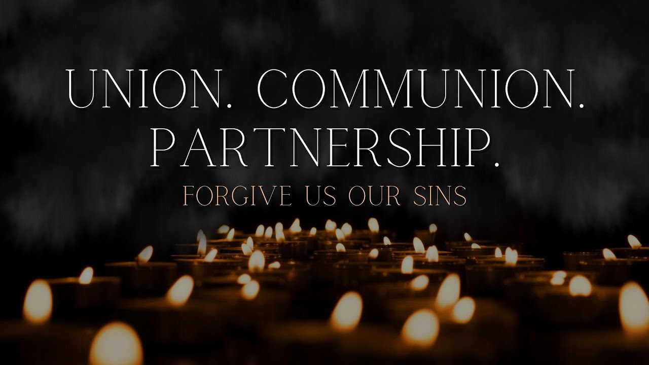 Union. Communion. Partnership. | Forgive Us Our Sins | Steve Znachko - YouTube