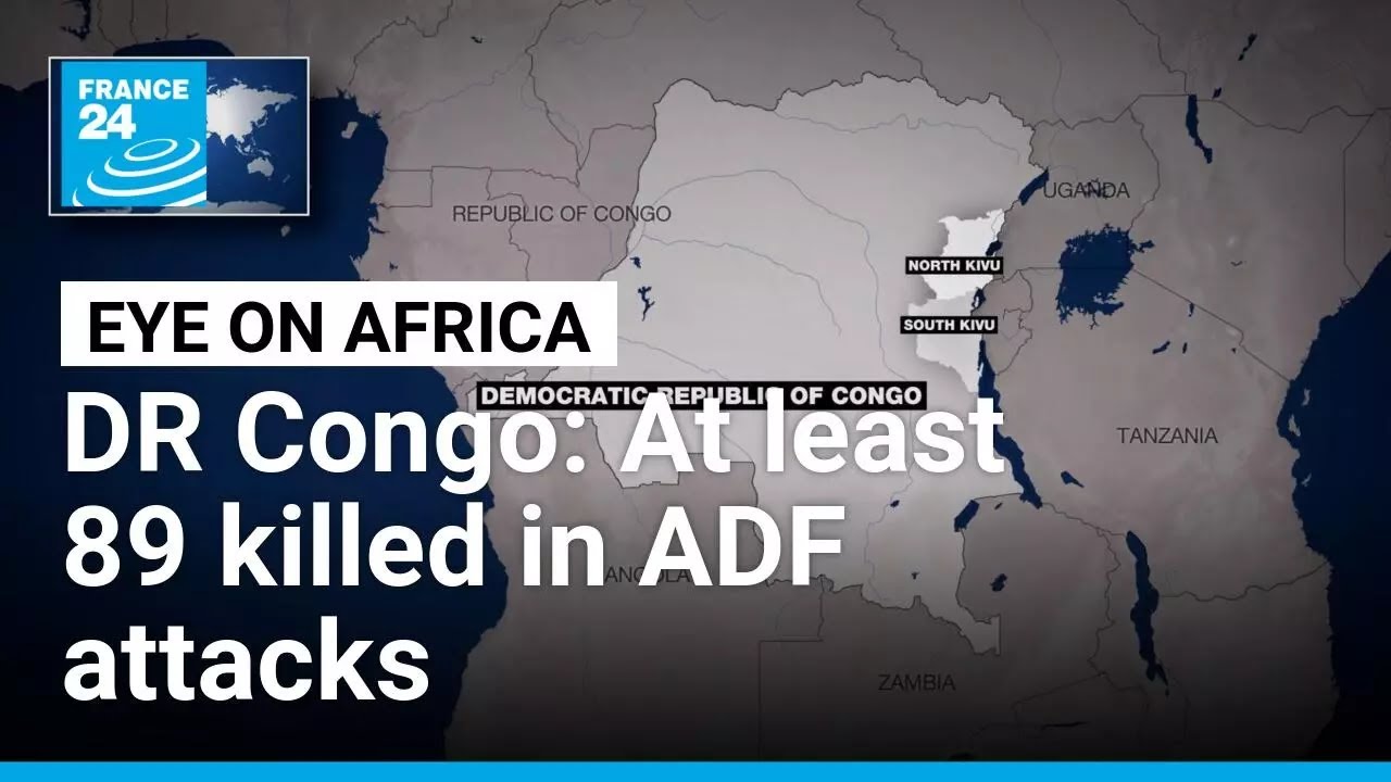 At least 89 killed in ADF attacks in eastern DR Congo • FRANCE 24 ...