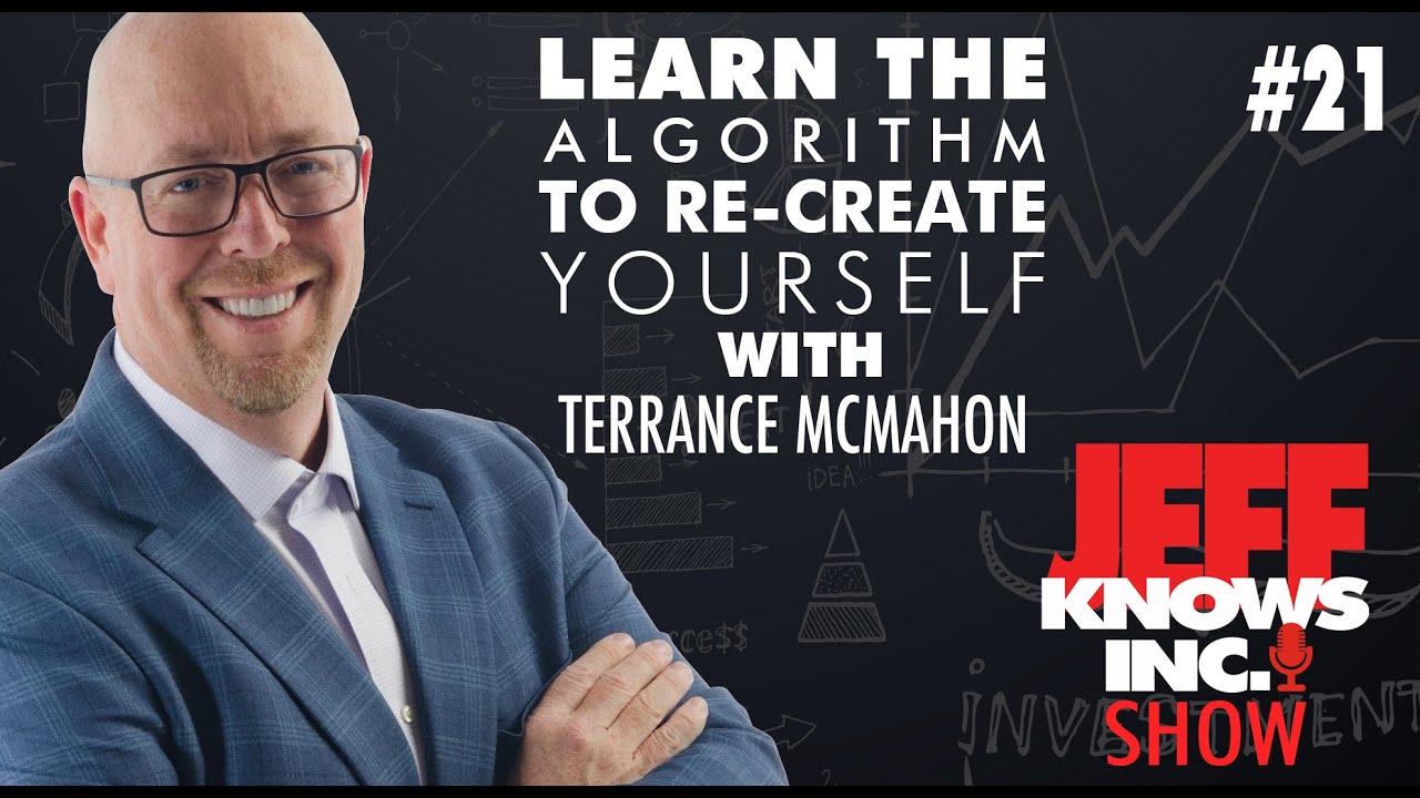 #21 - Terrance Mcmahon, Learn the Algorithm to Re-Create Yourself - YouTube