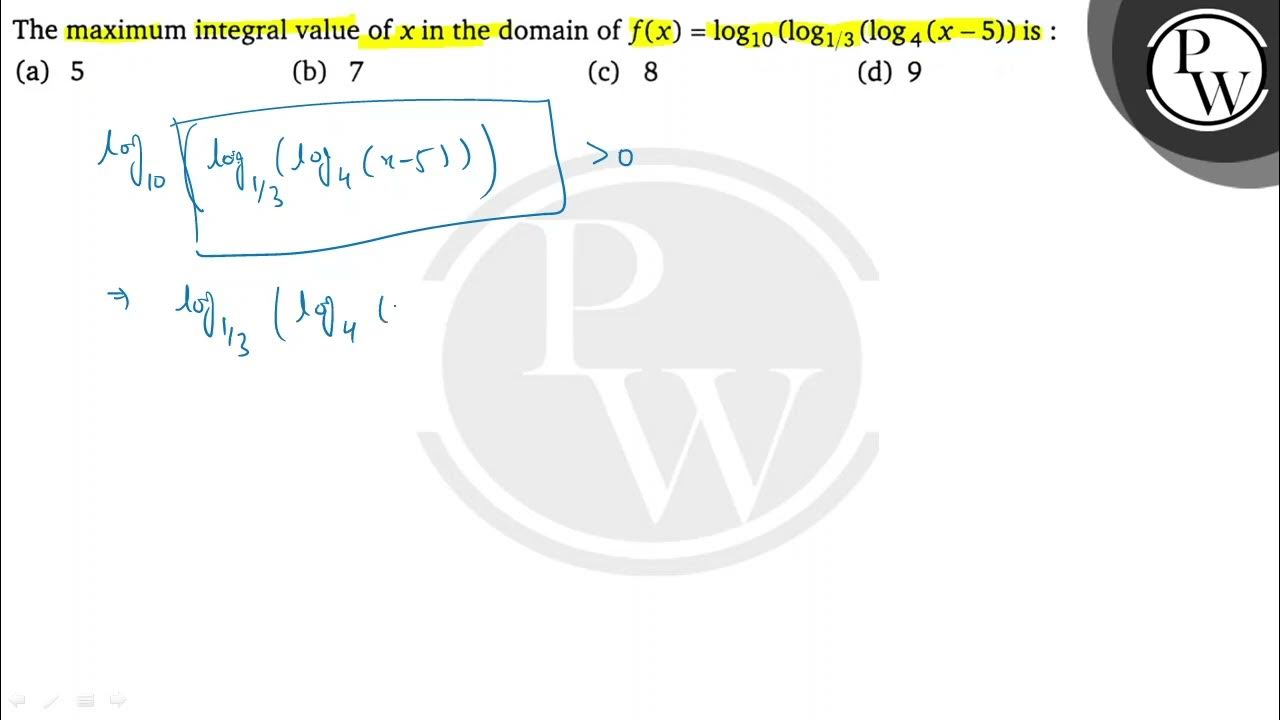 the-maximum-integral-value-of-x-in-the-domain-of-f-x-log