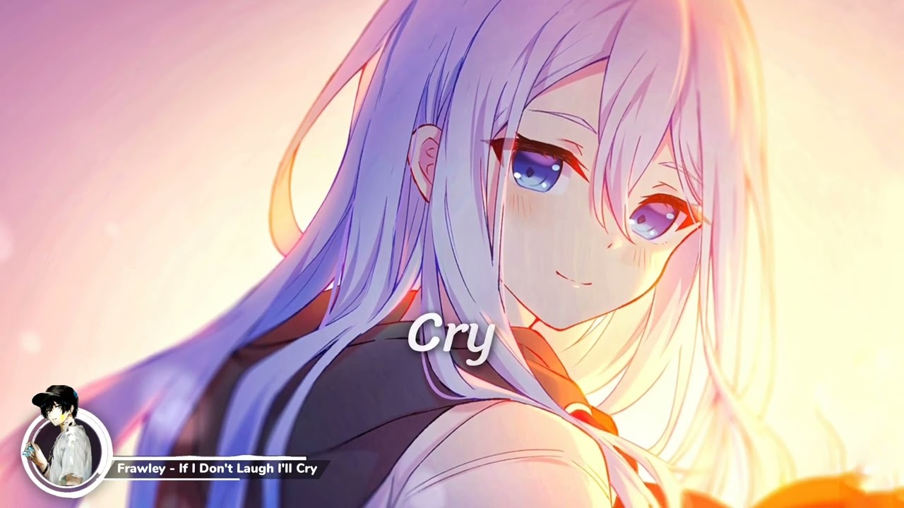 Nightcore If I Dont Laugh Ill Cry Lyrics Frawley Youtube Music