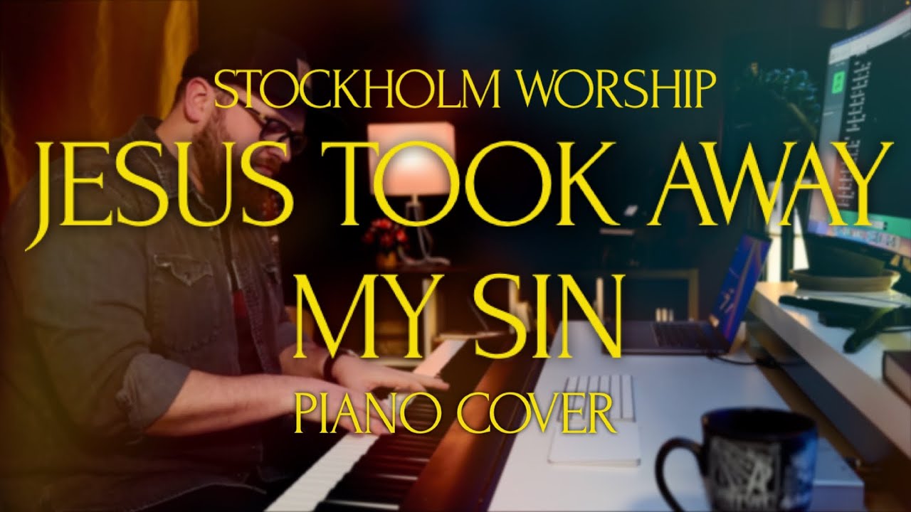 Jesus Took Away My Sin - Stockholm Worship | Piano Cover - YouTube