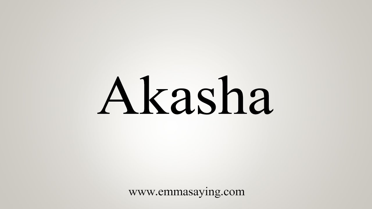 How To Say Akasha - YouTube