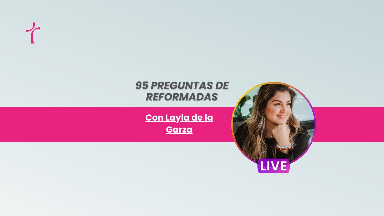 Las 95 preguntas de Reformadas con Layla de la Garza - YouTube