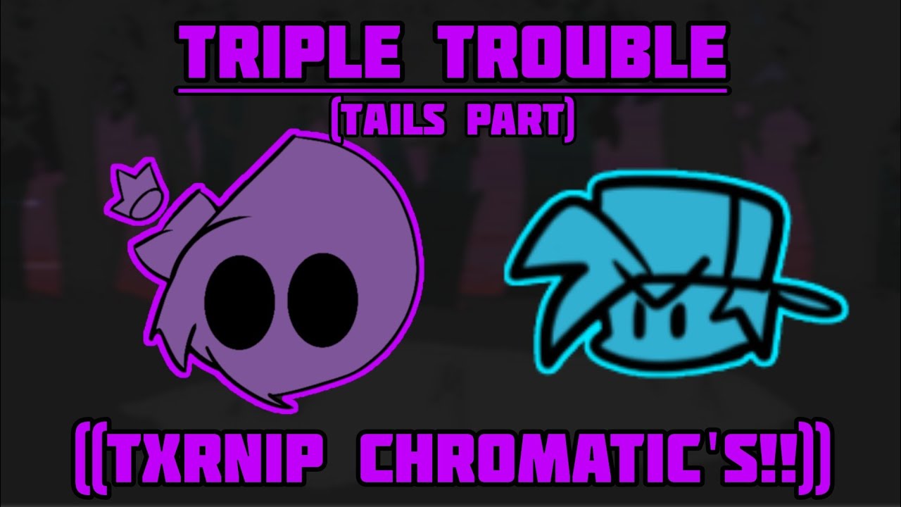 FNF - Triple Trouble (Soul Tails Part) But Txrnip & BF sings it ...