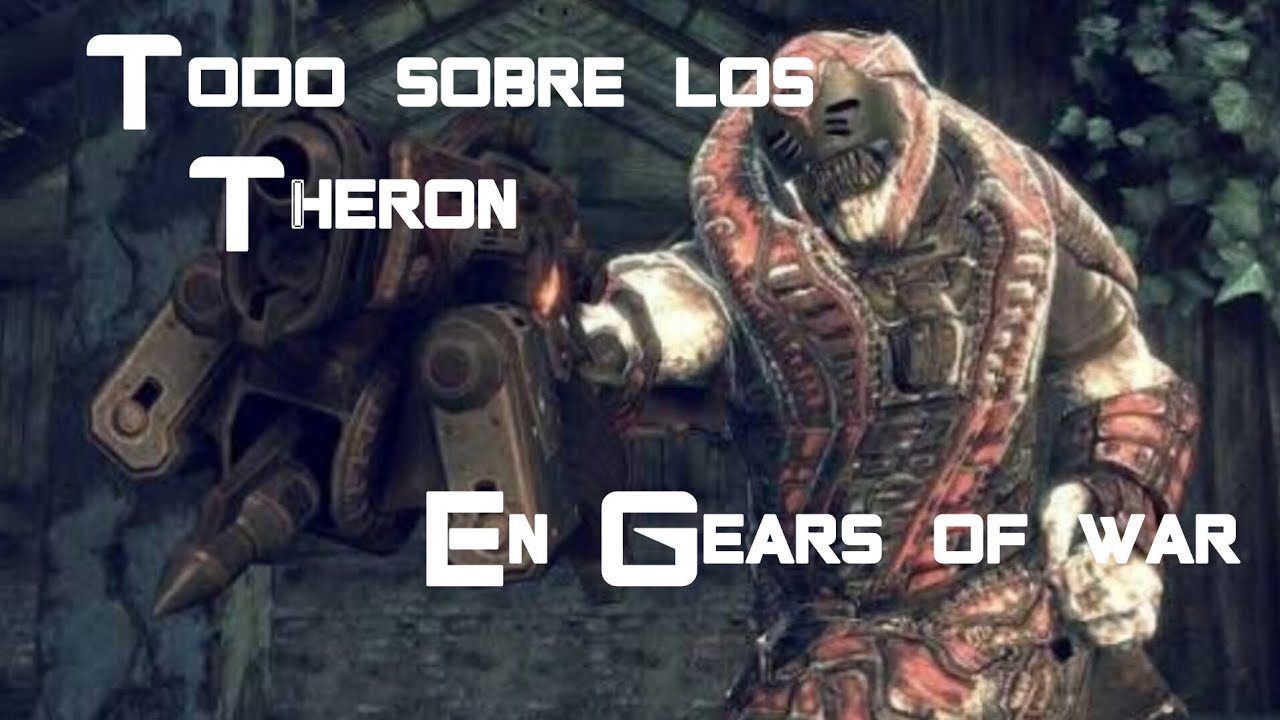 TODO SOBRE los THERON en GEARS OF WAR - YouTube