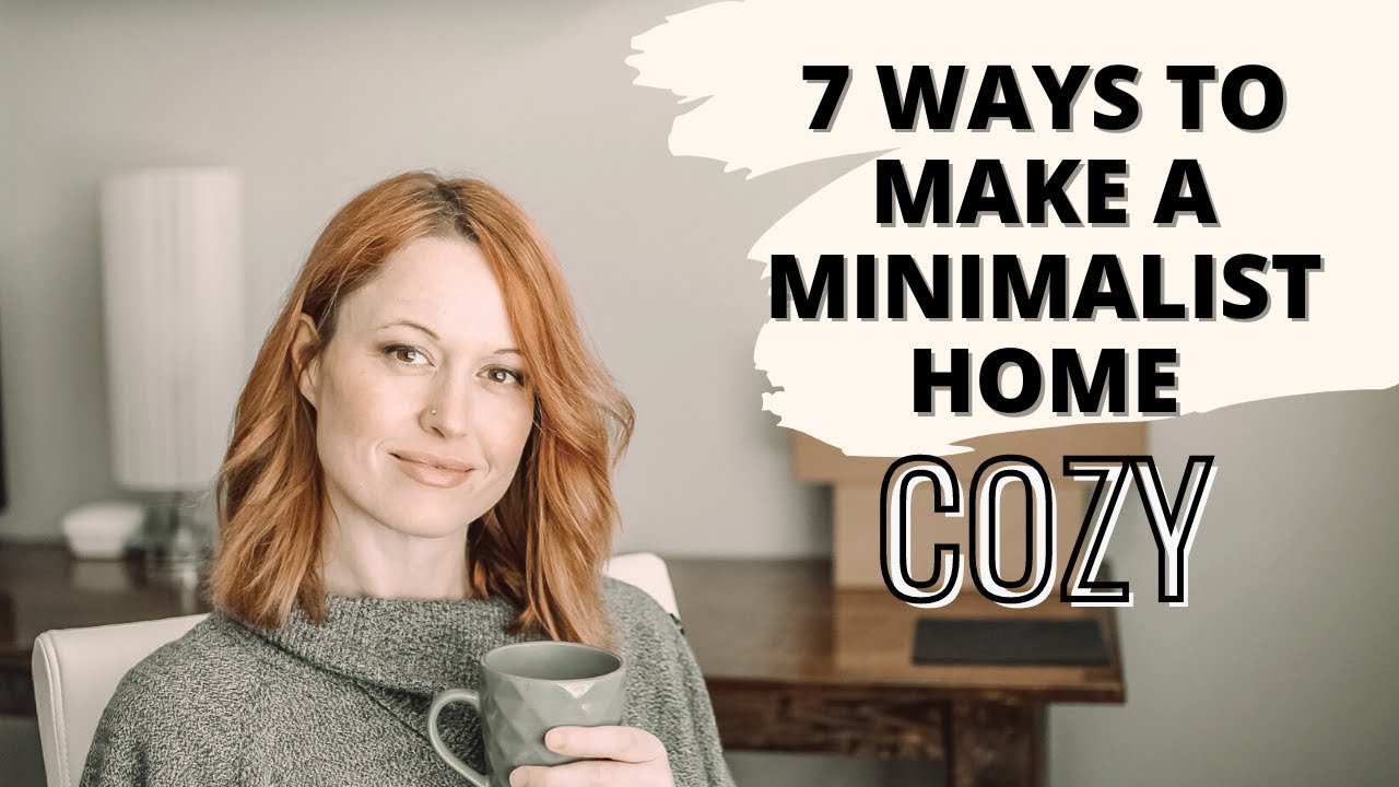7 Ways To Make Your Minimalist Home Cozy - YouTube
