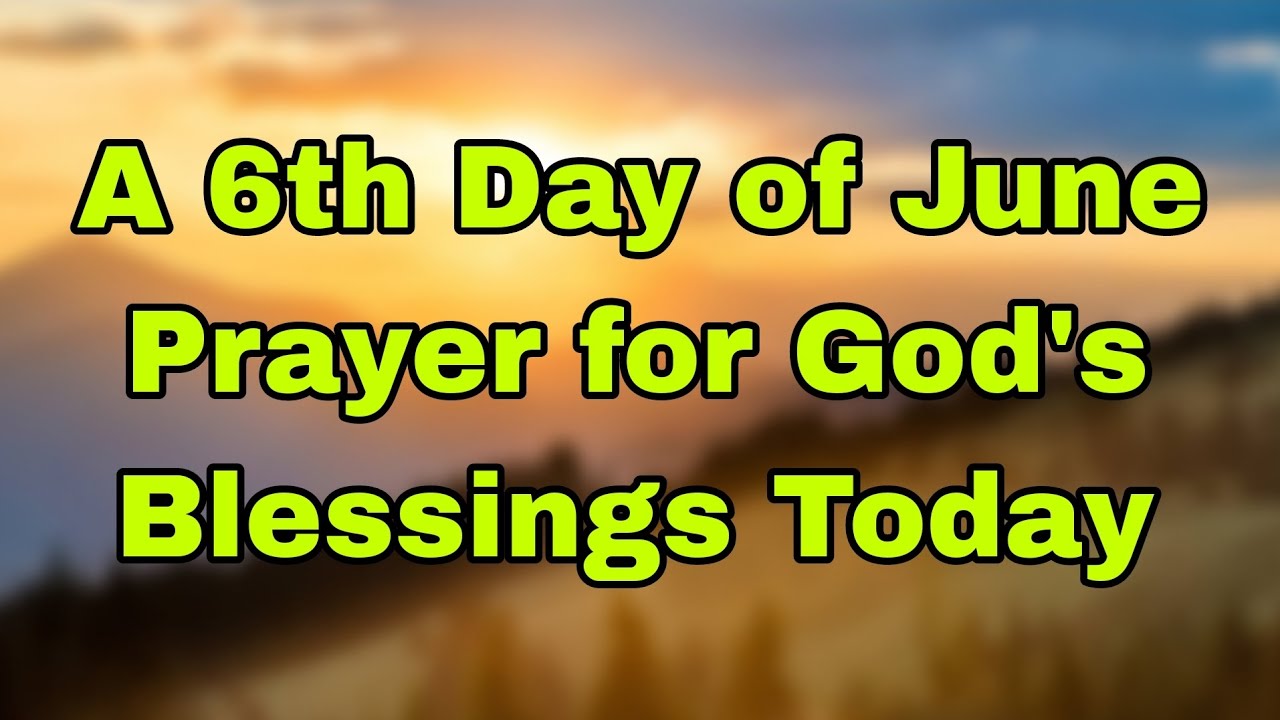 Let's Pray Together for Blessings On the Sixth Day of June 🙏 Thursday ...