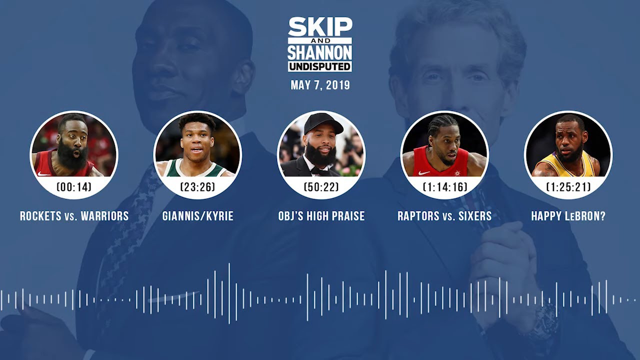 UNDISPUTED Audio Podcast (05.07.19) with Skip Bayless, Shannon Sharpe ...