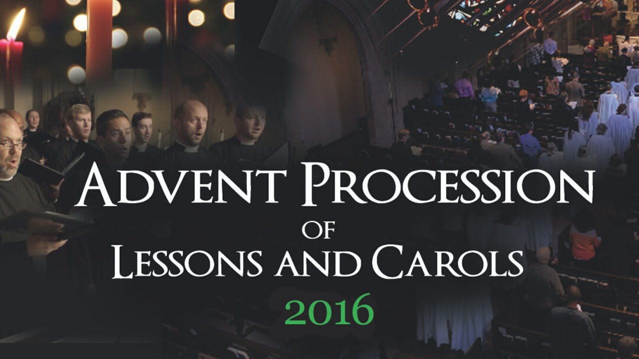 An Advent Procession of Lessons & Carols (2016): The Choir of Saint ...