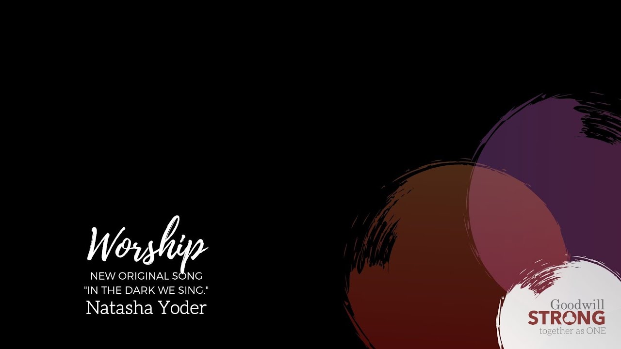 Goodwill Strong Song: In the Dark We Sing - YouTube