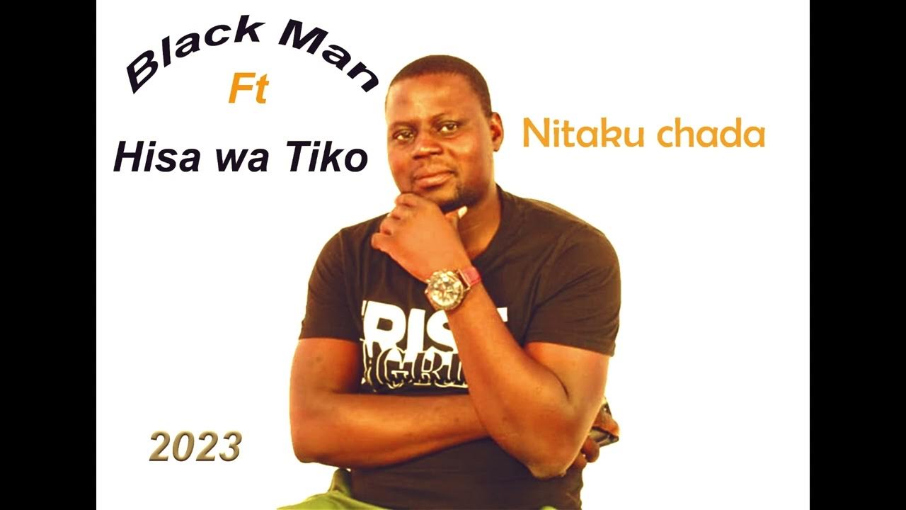 black Man ft hisa wa tiko_ nitaku chada - YouTube