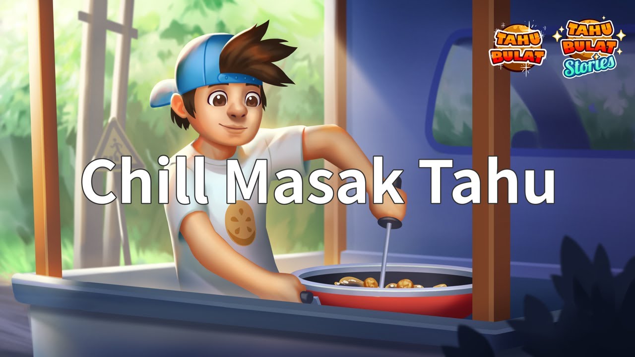 Chill Masak Tahu | Lagu Original Game Tahu Bulat & Tahu Bulat Stories ...