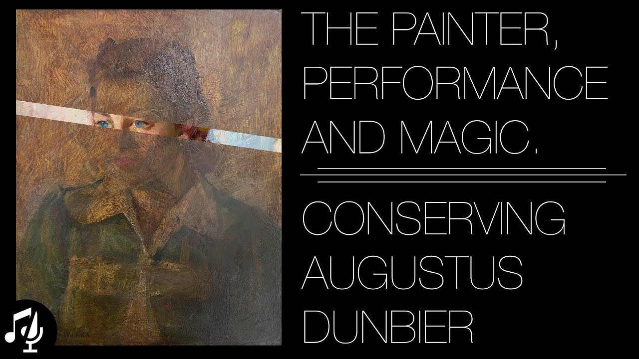 The Painter, Performance, and Magic: Conserving Augustus Dunbier - YouTube