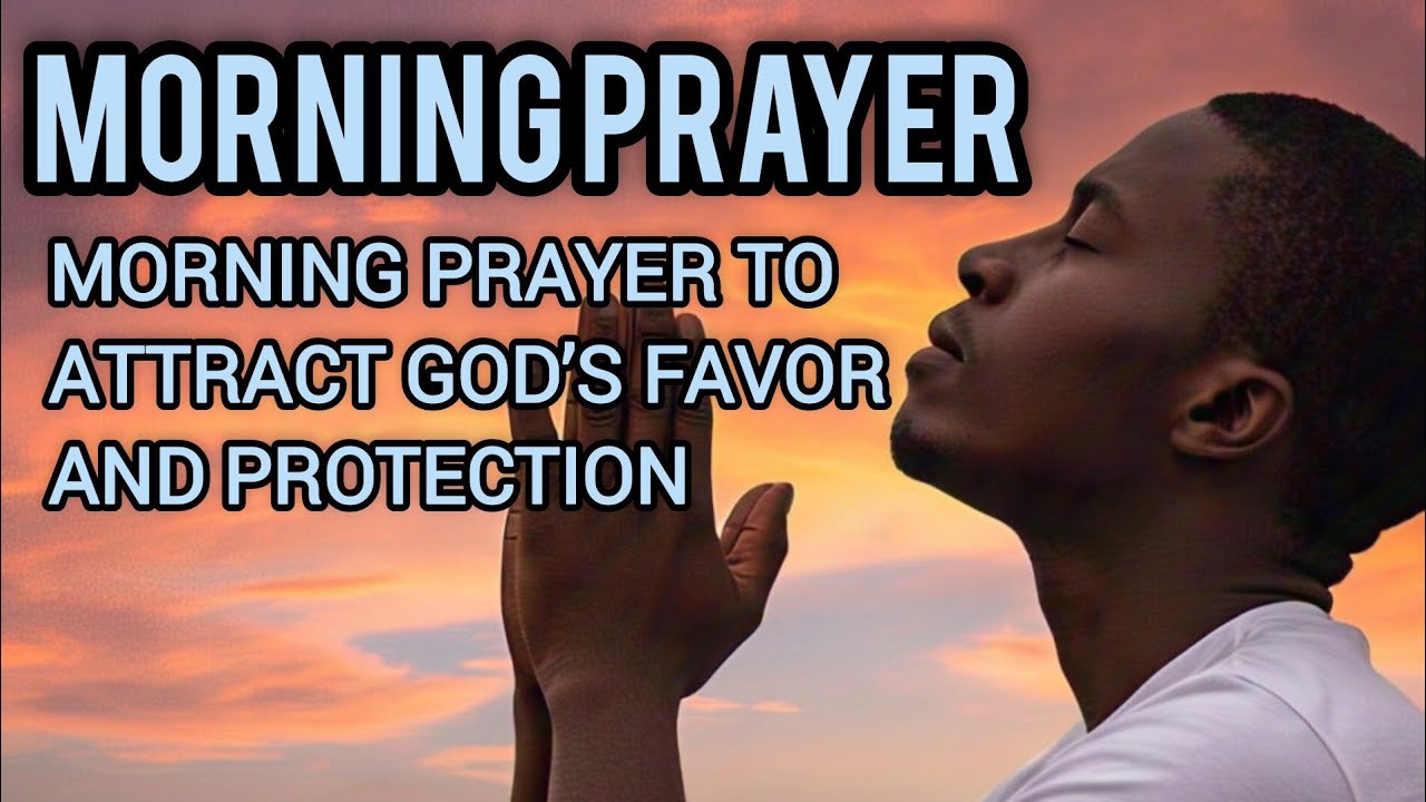 Morning Prayer to Attract God’s Favor and Protection | Powerful Daily ...