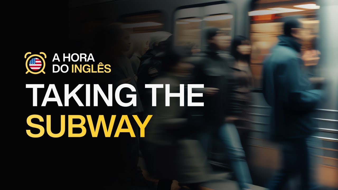 A HORA DO INGLÊS - TAKING THE SUBWAY PARTE 1/2 - YouTube