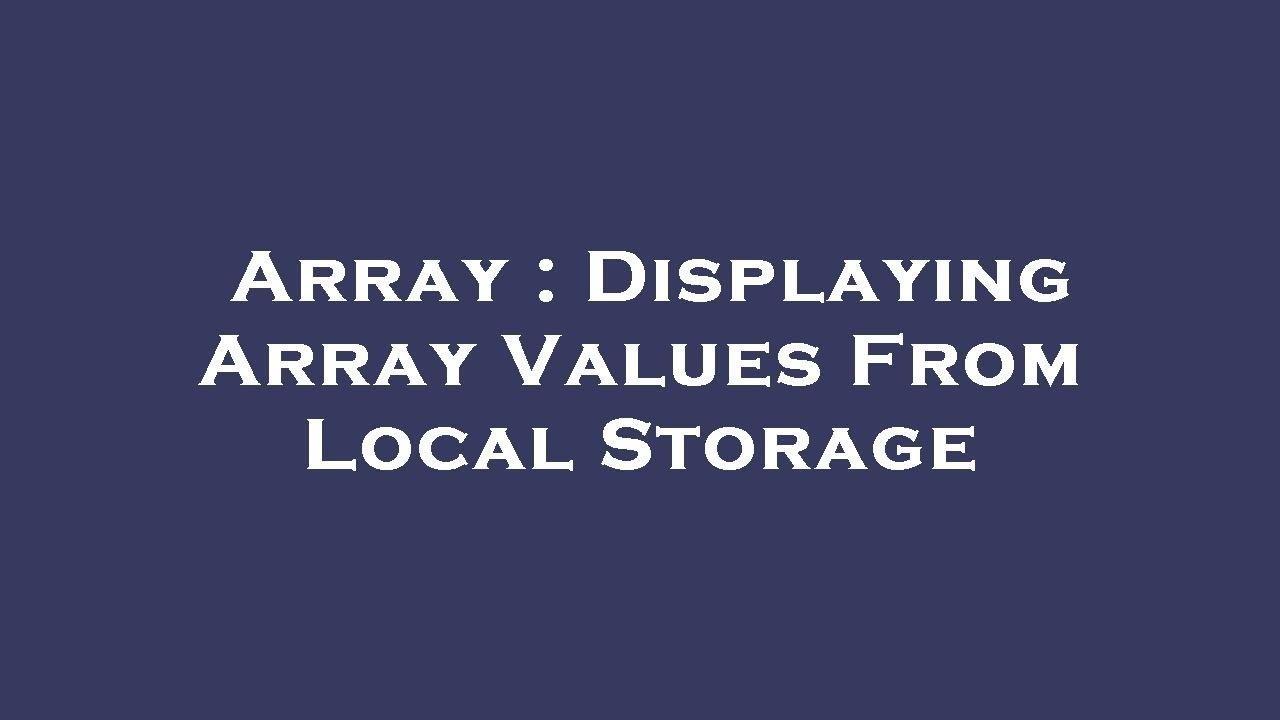Array Displaying Array Values From Local Storage Youtube 6075