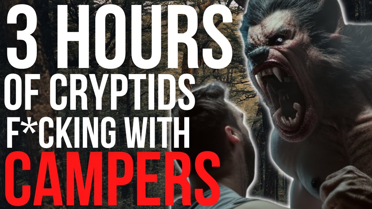 3+ HOURS OF REAL HORROR STORIES OF CRYPTIDS F*CKING WITH CAMPERS - YouTube