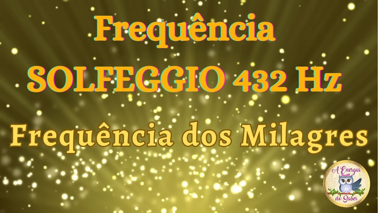 Frequência SOLFEGGIO 432 Hz – Frequência dos Milagres - YouTube