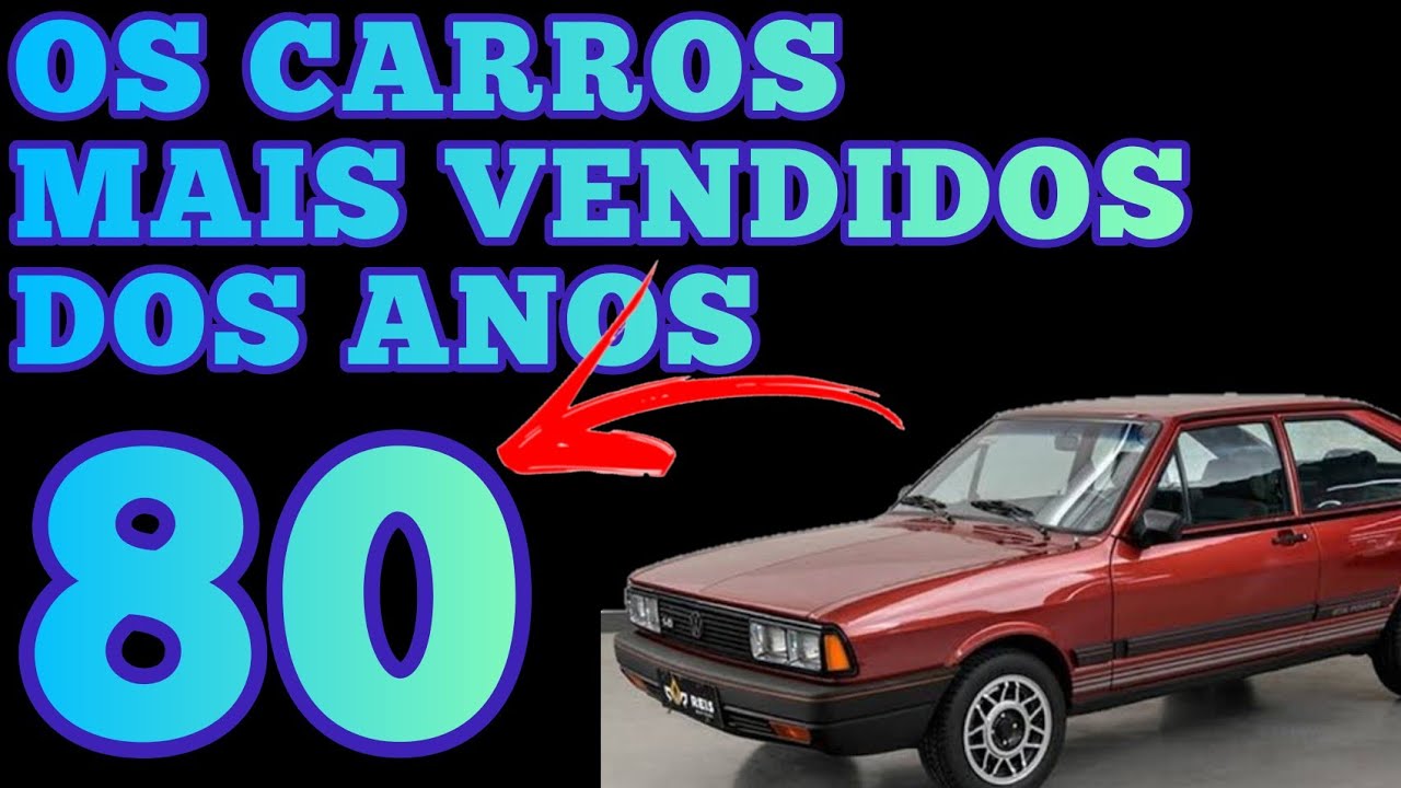 OS CARROS MAIS VENDIDOS DOS ANOS 80 (15 Carros que foram mais vendidos ...