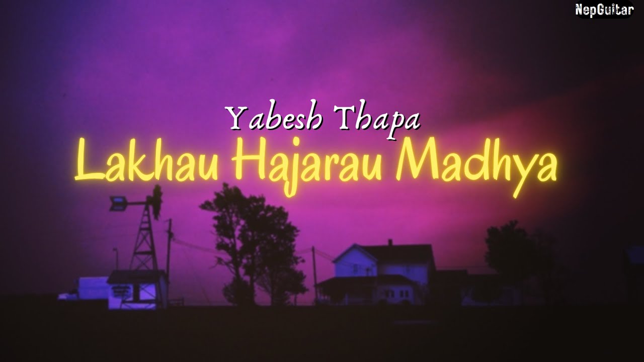 Lakhau Hajarau Yabesh Thapa Lyrics Chords NO CAPO Guitar Lakhau Hajarau Yabesh Thapa Lyrics Chords NO CAPO Guitar