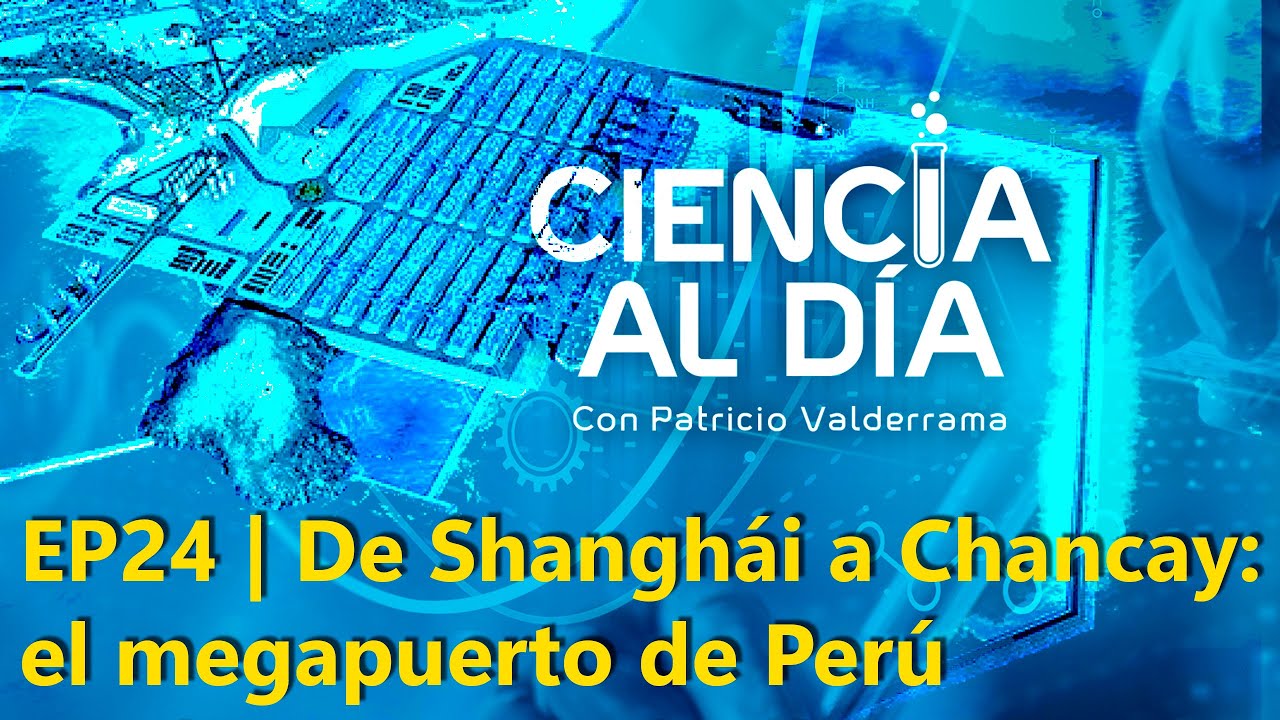 EP24 | De Shanghái a Chancay: el megapuerto de Perú | #CienciaAlDía ...