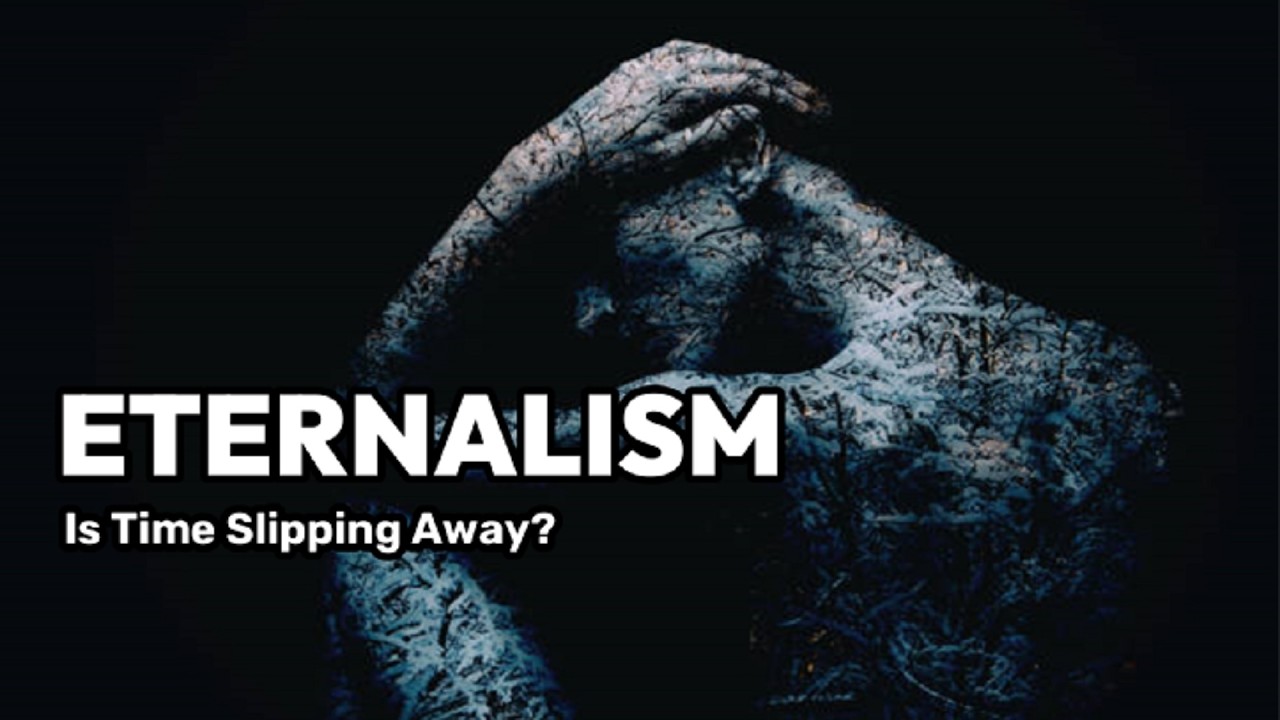 Eternalism - Is Time Slipping Away Or Has It Never Moved at All? - YouTube