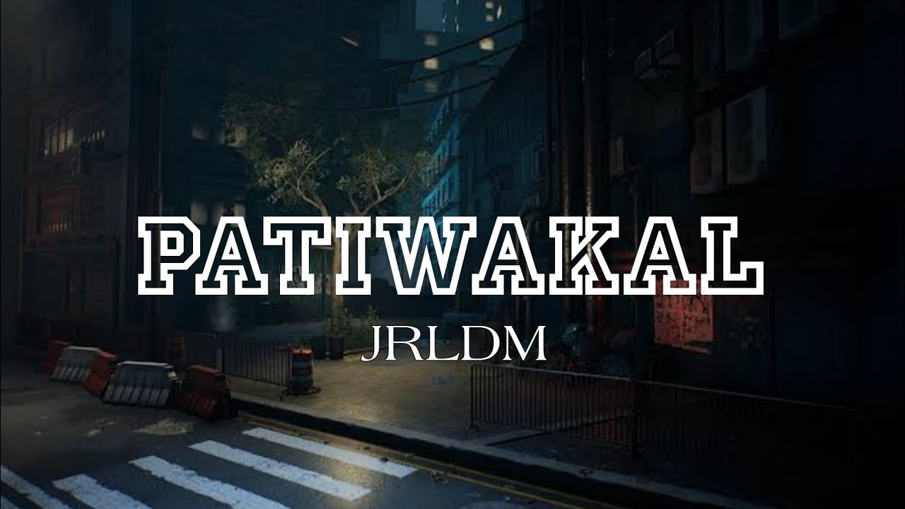 JRLDM - "PATIWAKAL" | [LYRICS] - YouTube